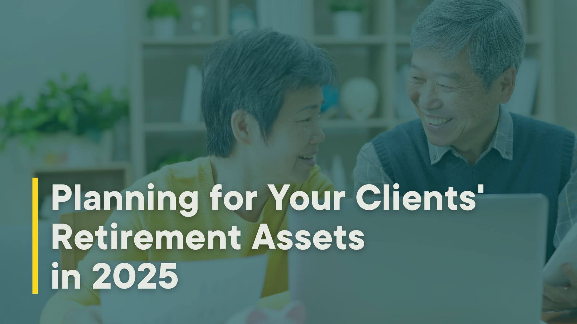 Planning for Your Clients' Retirement Assets in 2025